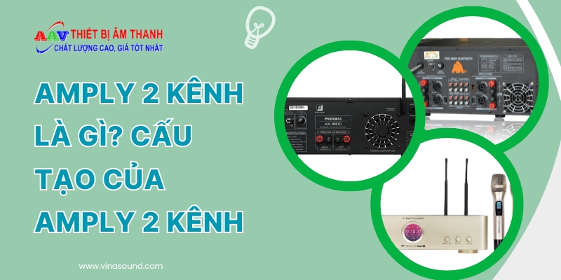 Amply 2 kênh là gì? Cấu tạo của amply 2 kênh